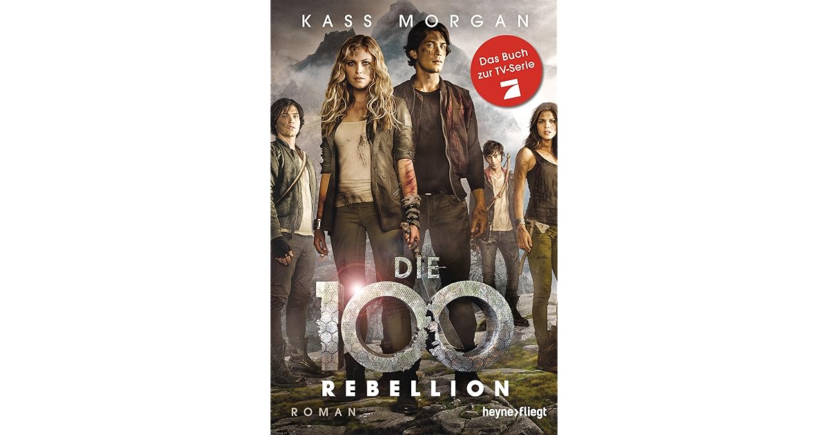 Die 100 - Rebellion (The 100, #4) by Kass Morgan