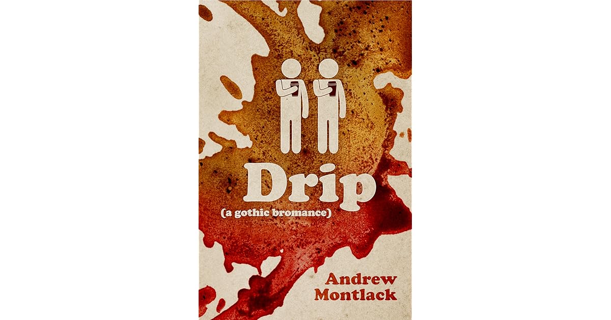 Drip: A Gothic Bromance by Andrew Montlack