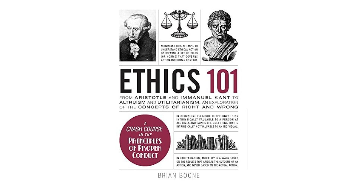 Ethics 101: From Altruism and Utilitarianism to Bioethics and Political ...