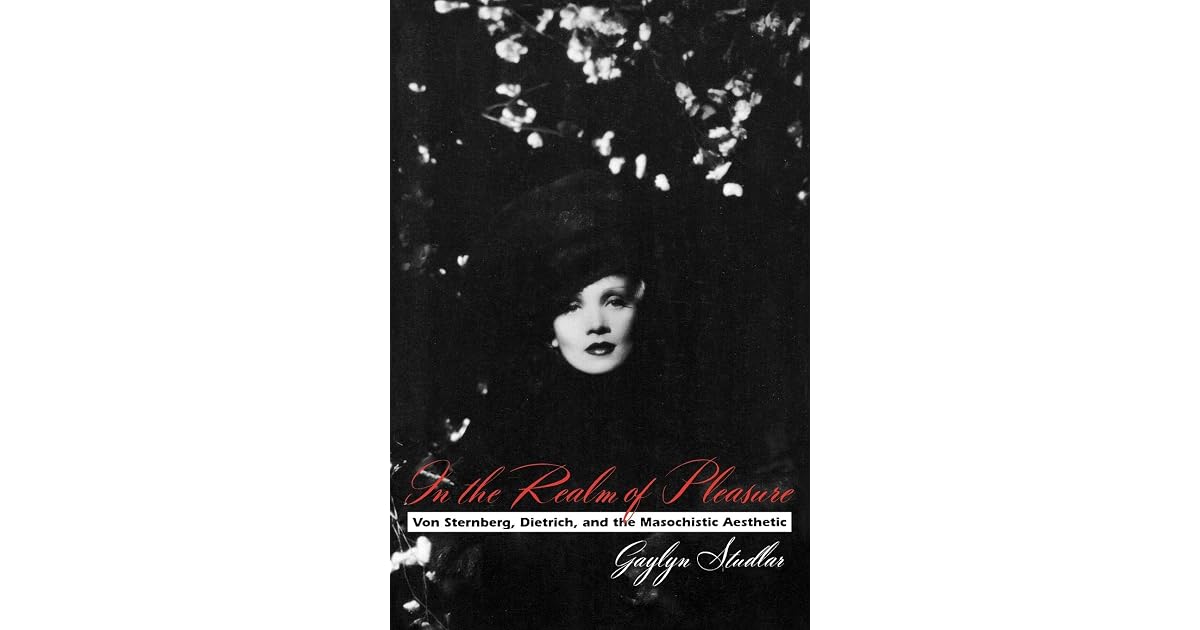 In the Realm of Pleasure: Von Sternberg, Dietrich, and the Masochistic ...