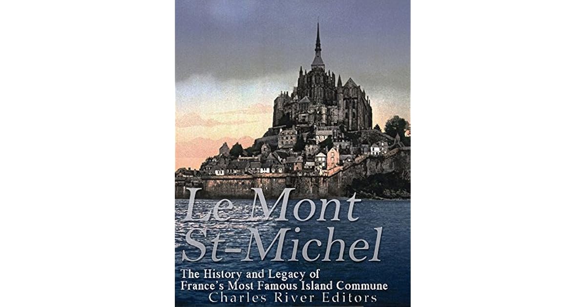 Le Mont Saint-Michel: The History and Legacy of France’s Most Famous ...