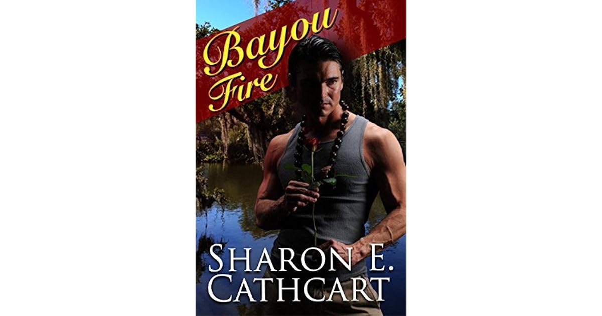 Bayou Fire by Sharon E. Cathcart
