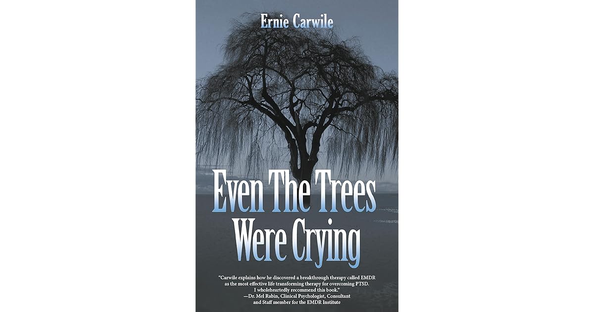 Even the Trees Were Crying by Ernie Carwile