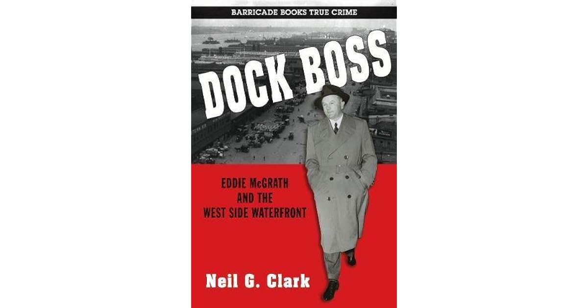 Dock Boss: Eddie McGrath and the West Side Waterfront by Neil G. Clark