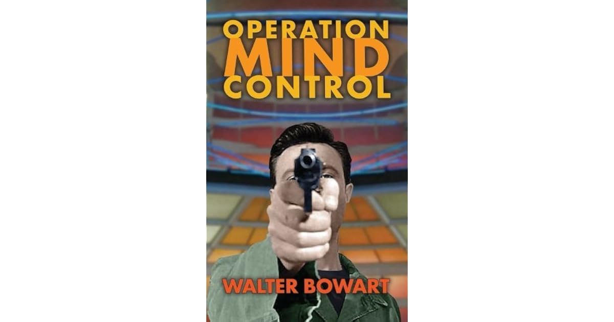 Operation Mind Control by Walter H. Bowart