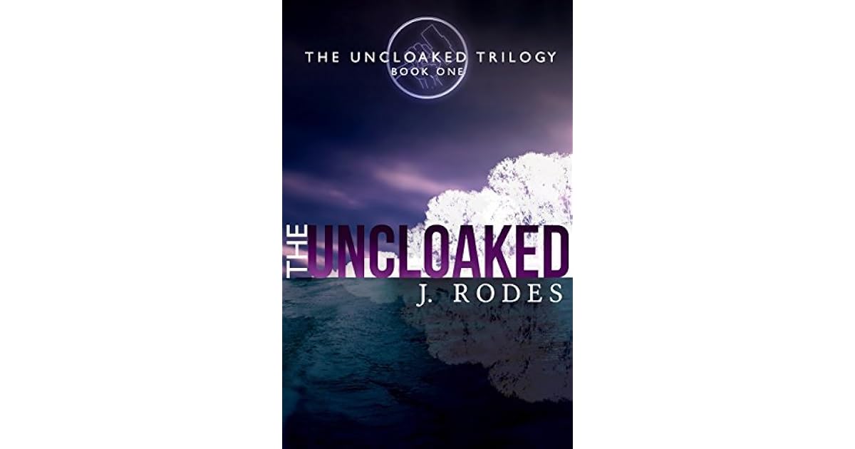 The Uncloaked (The Uncloaked Trilogy #1) by J. Rodes