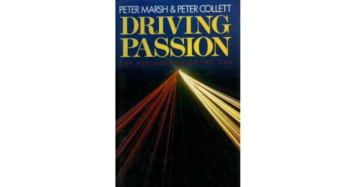 Driving Passion: The Psychology of the Car by Peter E. Marsh