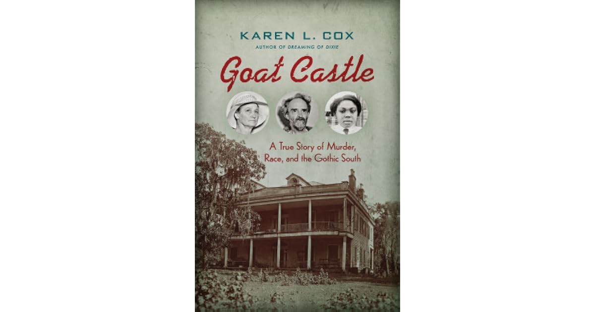 Goat Castle: A True Story of Murder, Race, and the Gothic South by ...