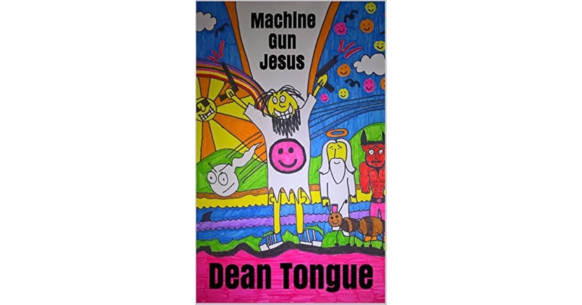 Machine Gun Jesus by Dean Tongue