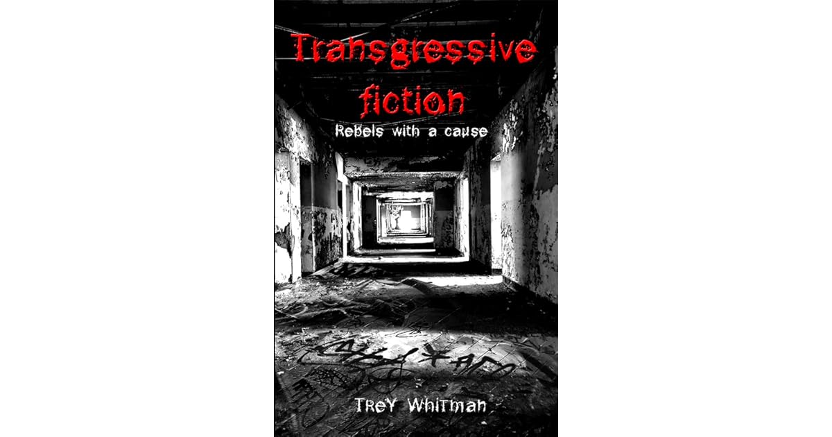 Transgressive fiction : rebels with a cause by Trey Whitman