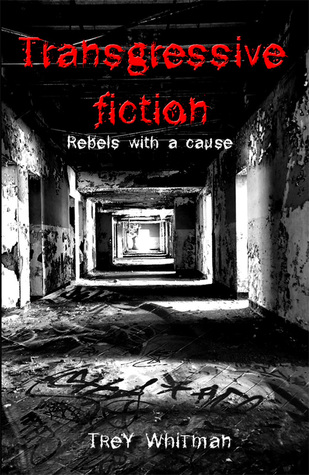 Transgressive fiction : rebels with a cause by Trey Whitman