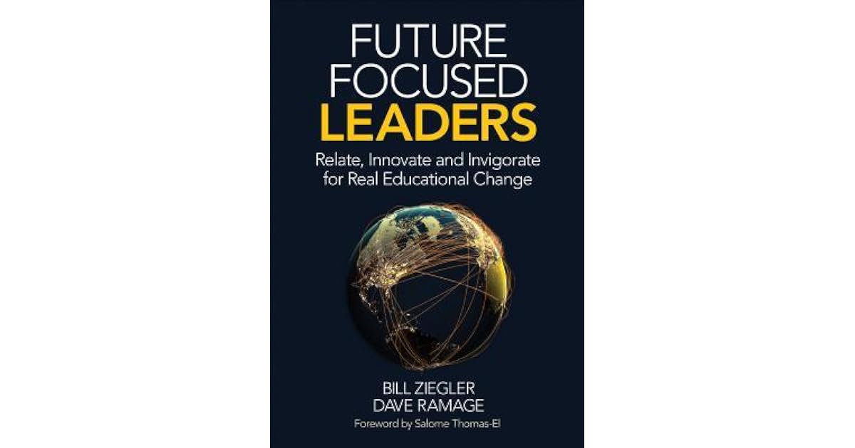 Future Focused Leaders: Relate, Innovate, and Invigorate for Real ...