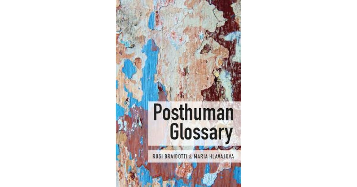 Posthuman Glossary by Rosi Braidotti