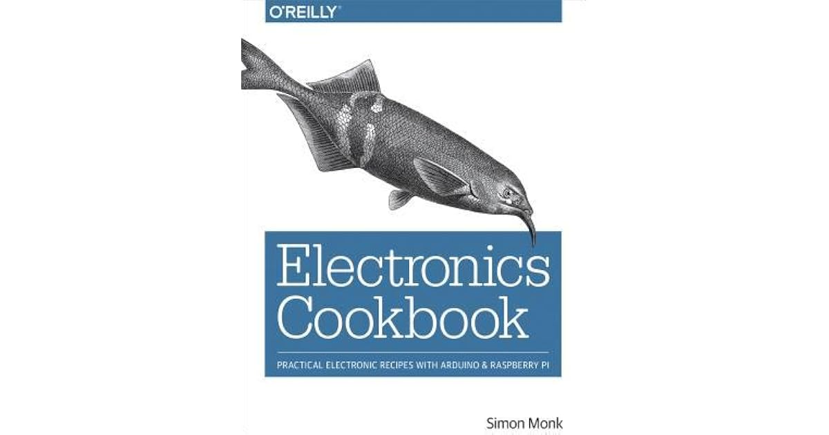 Electronics Cookbook Practical Electronic Recipes With Arduino And Raspberry Pi By Simon Monk