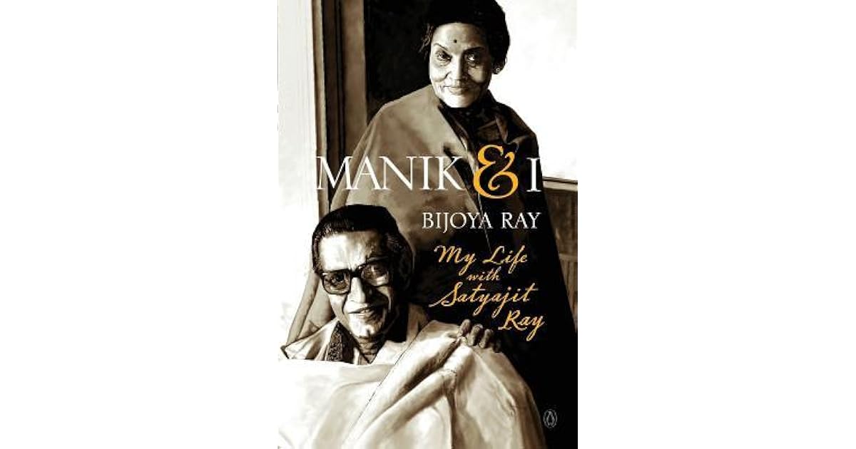 Manik & I: My Life with Satyajit Ray by Bijoya Ray