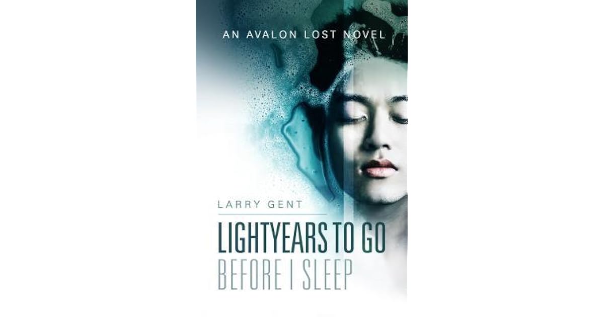 Lightyears to Go Before I Sleep: An Avalon Lost Novel by Larry Gent