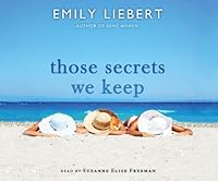 Those Secrets We Keep by Emily Liebert