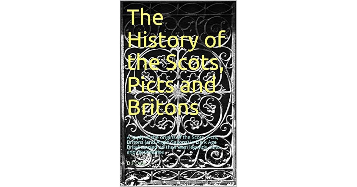 The History of the Scots, Picts and Britons: A study of the origins of ...