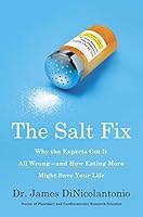 The Salt Fix: Why the Experts Got It All Wrong--And How Eating More ...