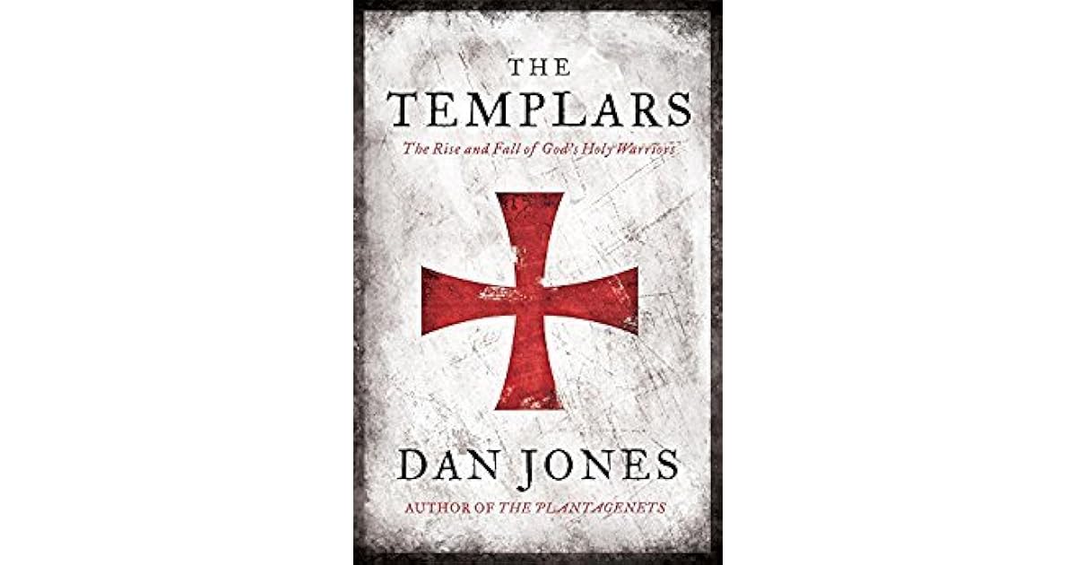 The Templars: The Rise and Fall of God's Holy Warriors by Dan Jones