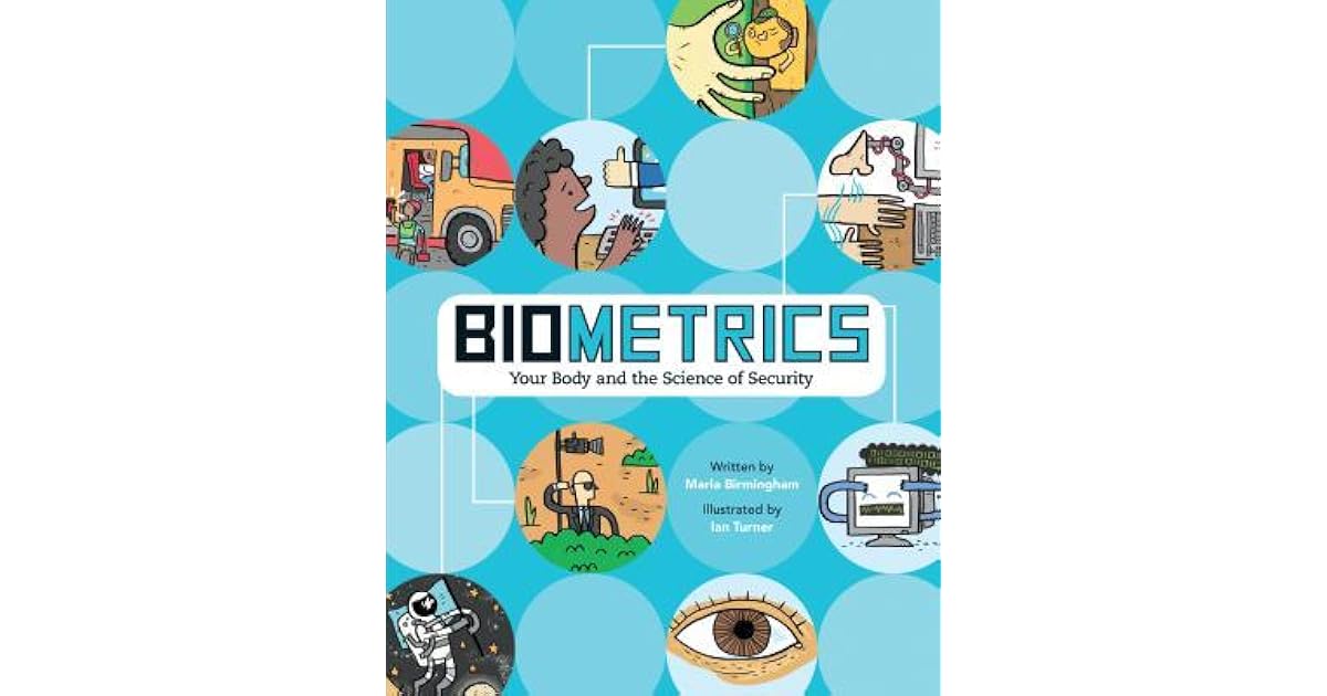 Biometrics: Your Body and the Science of Security by Maria Birmingham