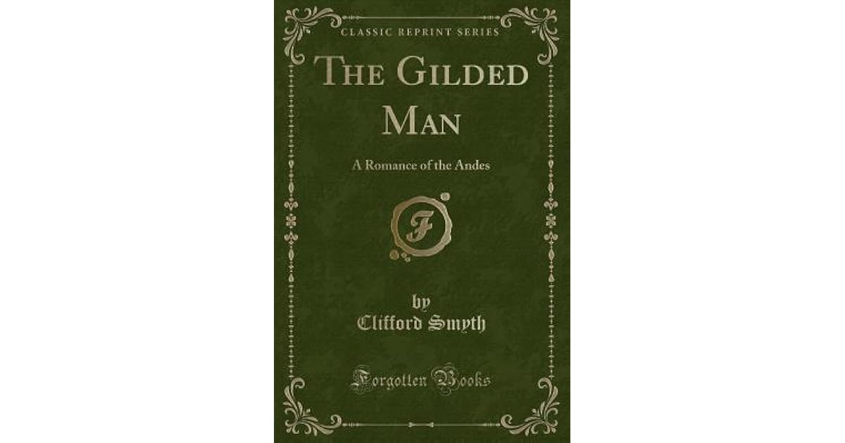 The Gilded Man: A Romance of the Andes by Clifford Smyth