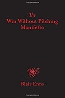 The Win Without Pitching Manifesto by Blair Enns