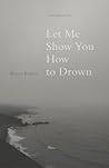 Let Me Show You How to Drown (2412 #24) by Bryce Emley