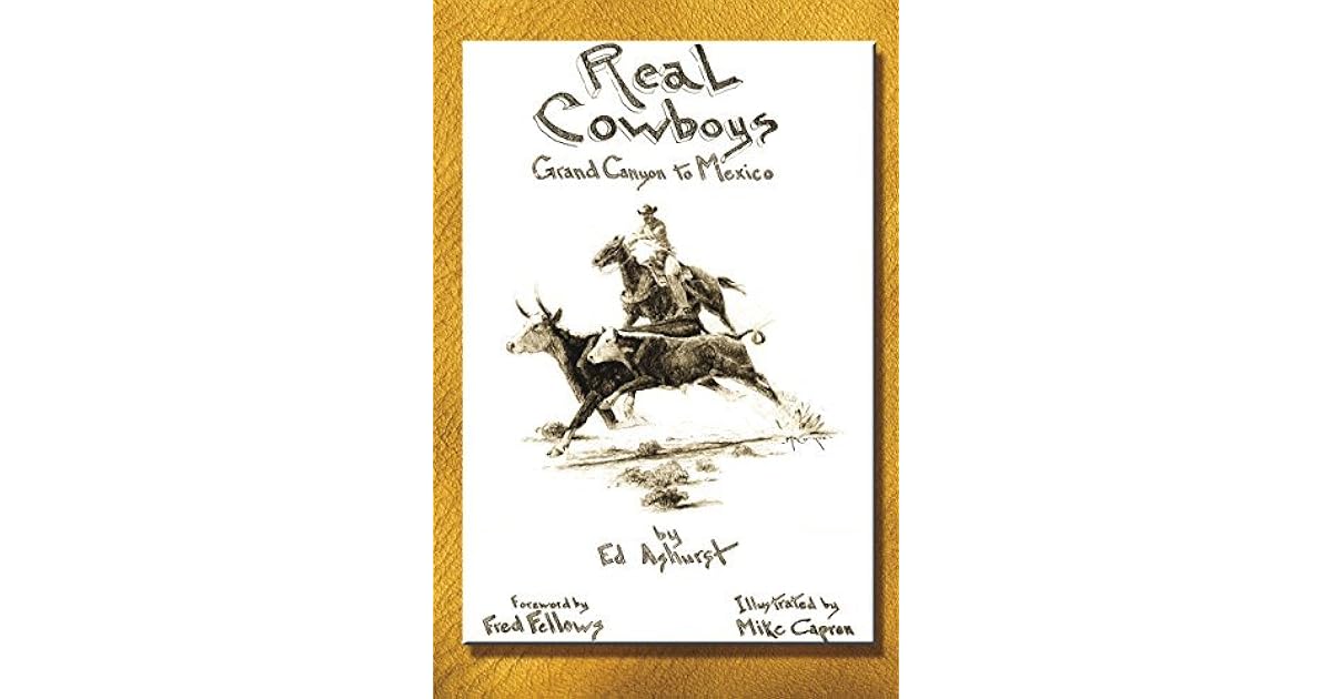 Real Cowboys Grand Canyon To Mexico by Ed Ashurst