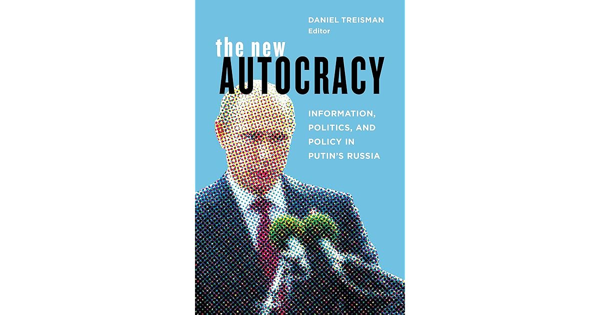 The New Autocracy: Information, Politics, and Policy in Putin's Russia ...