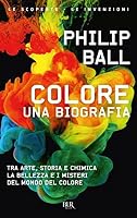 Bright Earth: Art and the Invention of Color by Philip Ball