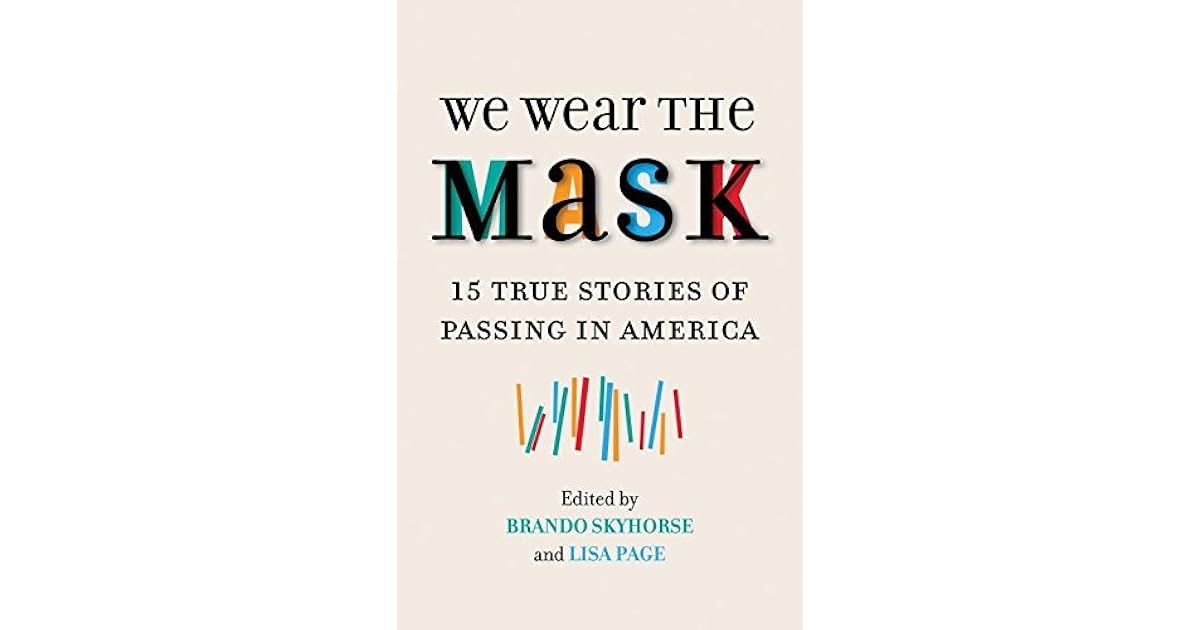 Book giveaway for We Wear the Mask: 15 Stories of Passing in America by ...