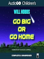 Go Big or Go Home by Will Hobbs