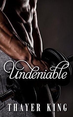Undeniable by Thayer King