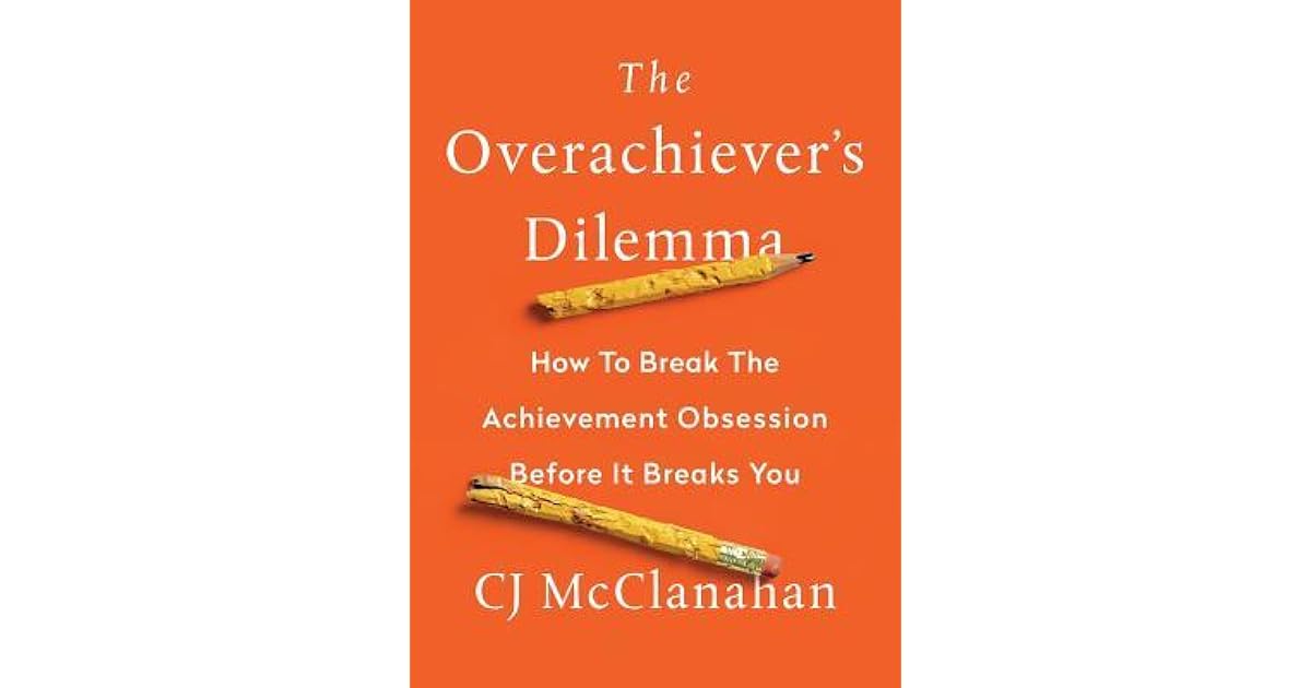 The Overachiever's Dilemma by C.J. McClanahan