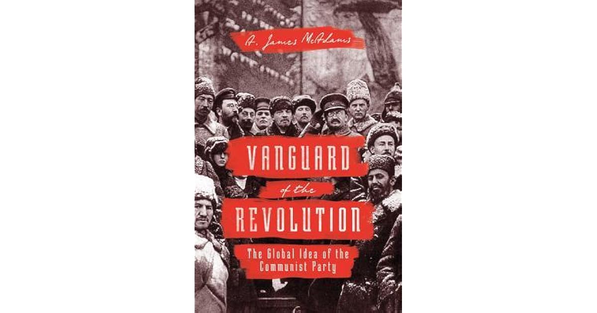 Vanguard of the Revolution: The Global Idea of the Communist Party by A ...