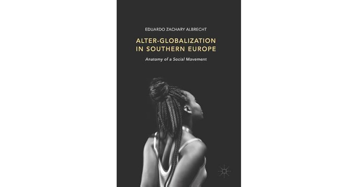 Alter-Globalization in Southern Europe: Anatomy of a Social Movement by ...