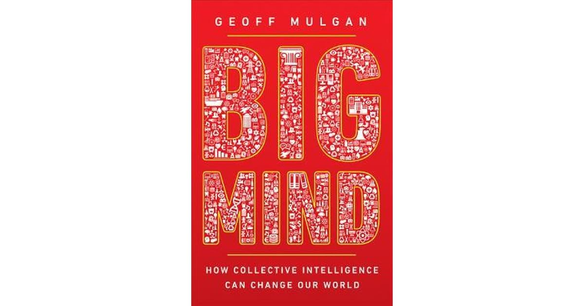 Big Mind: How Collective Intelligence Can Change Our World by Geoff Mulgan