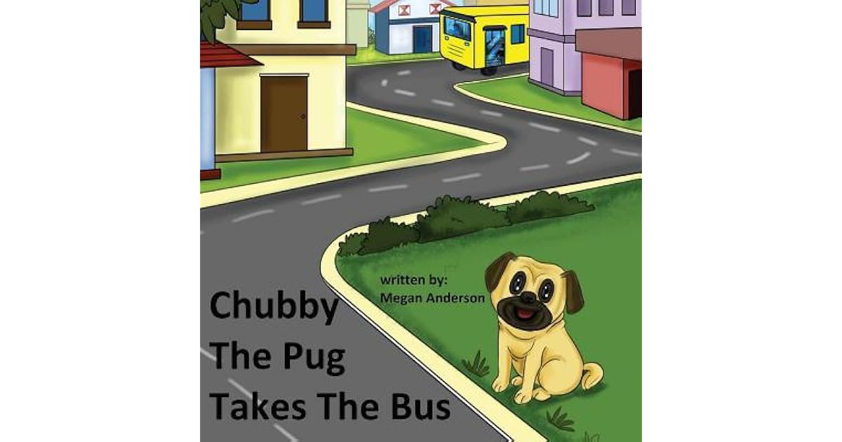 Book giveaway for Chubby The Pug Takes The Bus by Megan Anderson Jul 22 ...