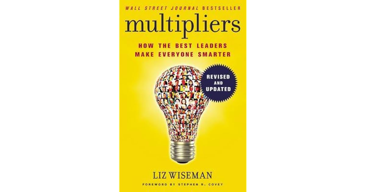 Multipliers, Revised and Updated: How the Best Leaders Make Everyone ...