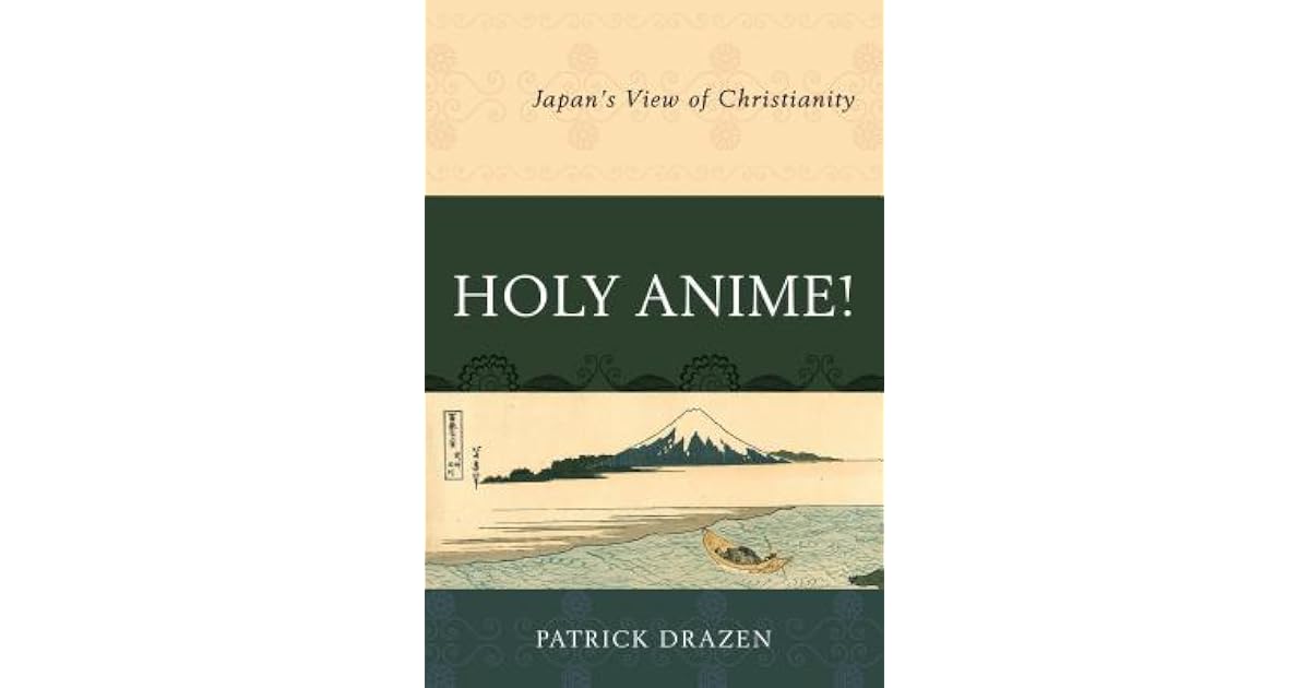 Holy Anime!: Japan's View of Christianity by Patrick Drazen