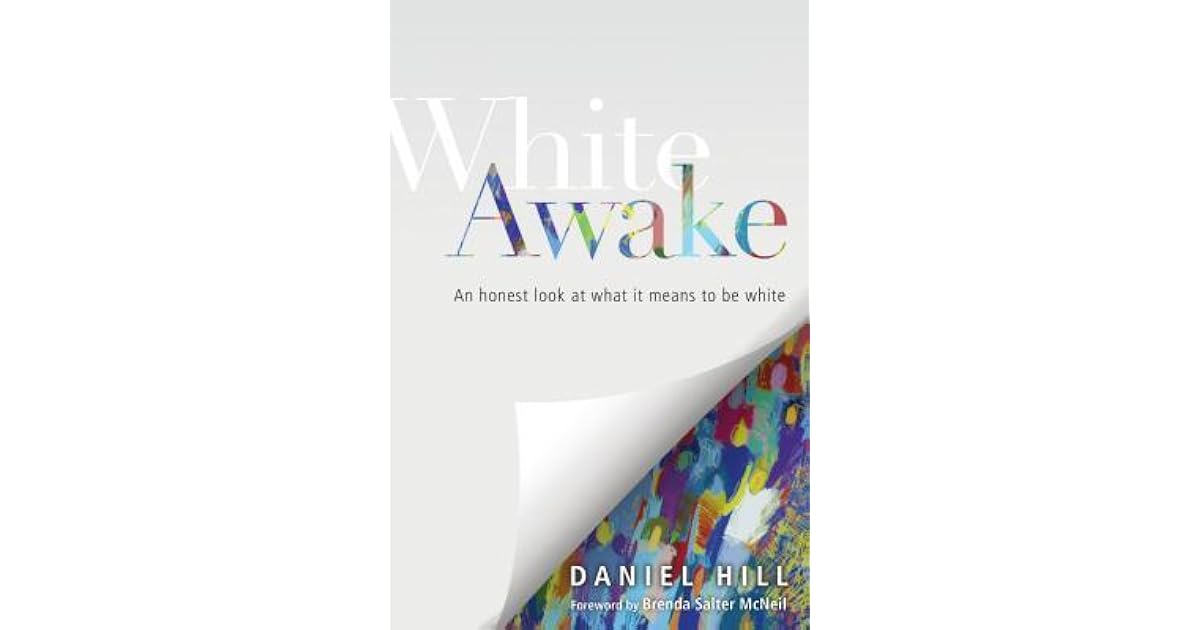 White Awake: An Honest Look at What It Means to Be White by Daniel Hill