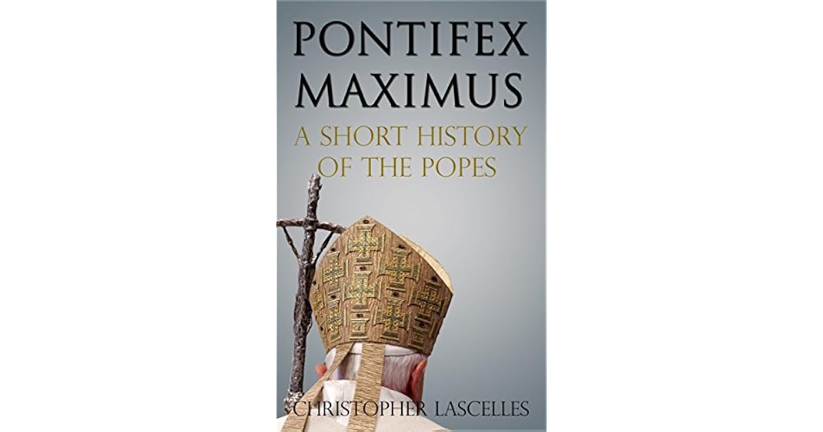 Pontifex Maximus: A Short History of the Popes by Christopher Lascelles