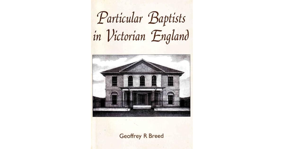 Particular Baptists in Victorian England and Their Strict Communion ...