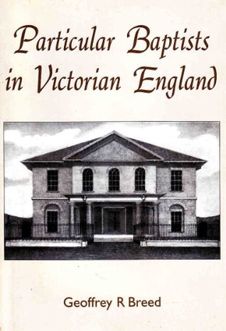 Particular Baptists in Victorian England and Their Strict Communion ...