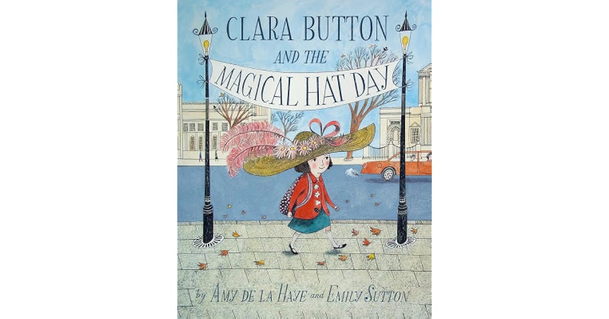Clara Button and the Magical Hat Day by Amy de la Haye