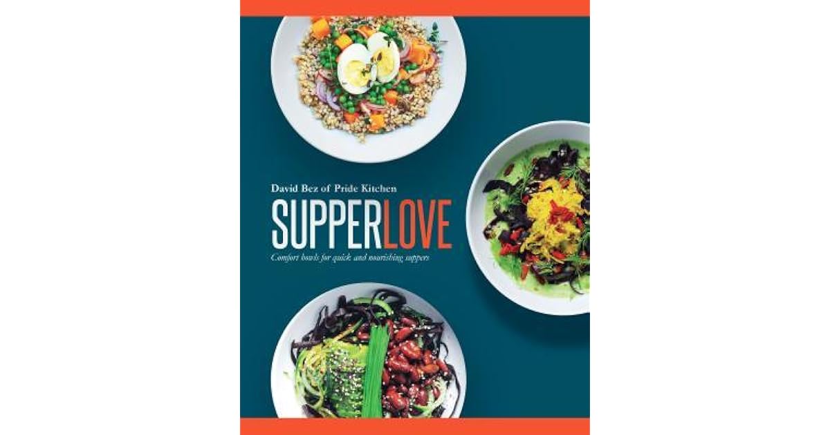 Supper Love: Comfort Bowls for Quick and Nourishing Suppers by David Bez