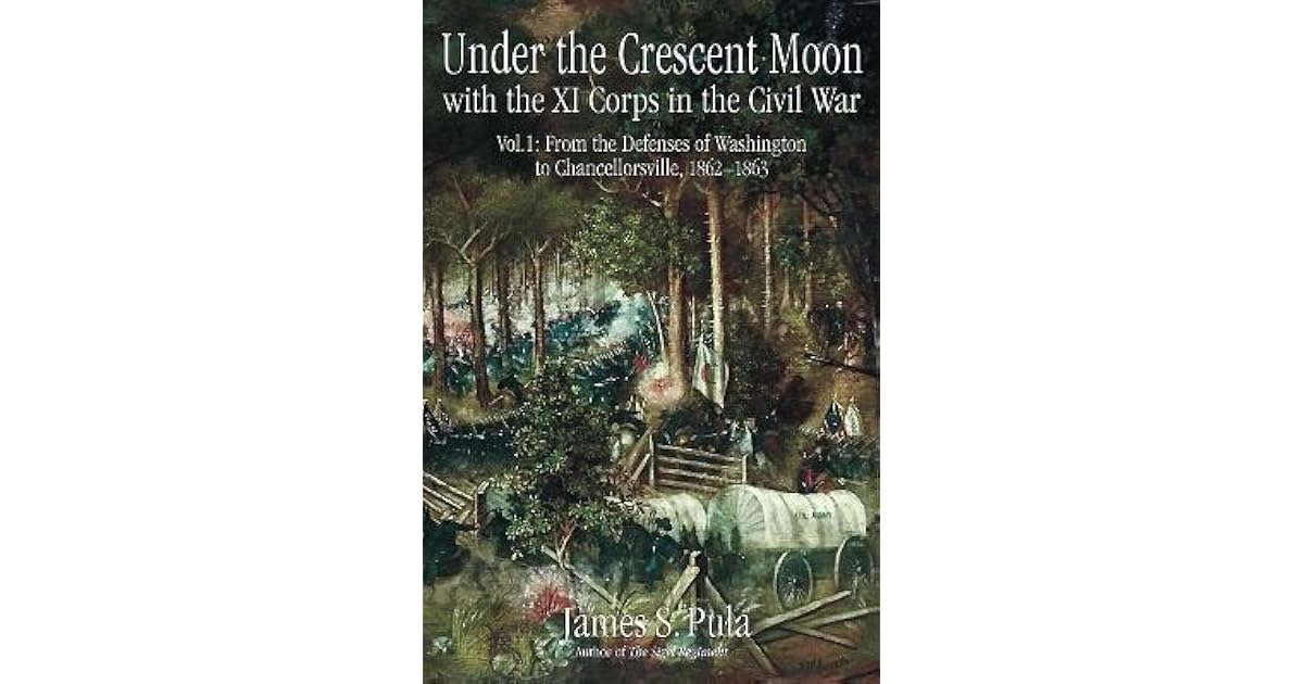 Under the Crescent Moon with the XI Corps in the Civil War: From the ...