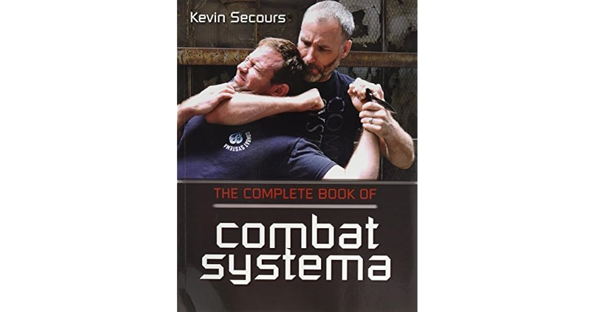 The Complete Book of Combat Systema by Kevin Secours