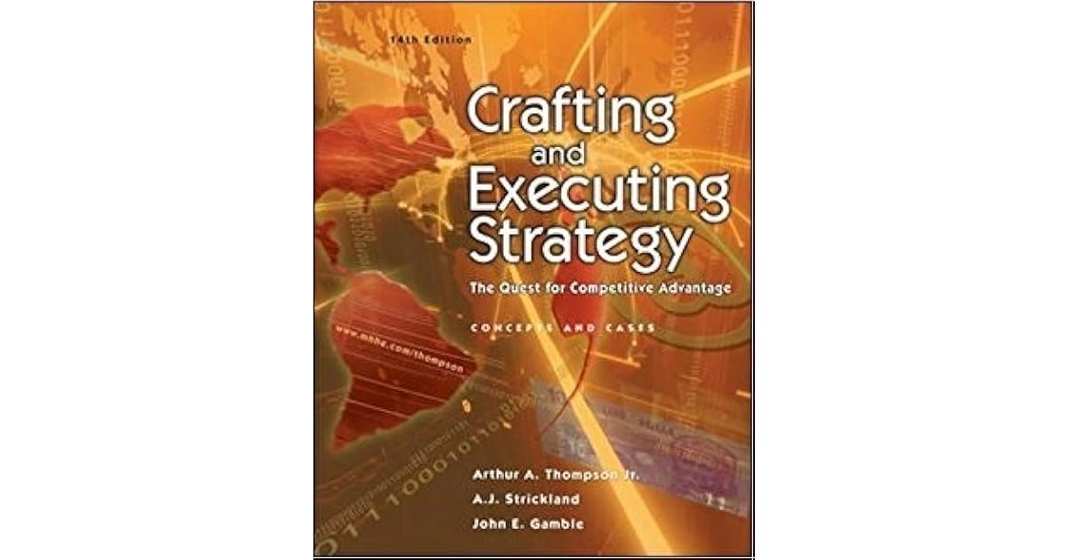 Crafting and Executing Strategy: The Quest for Competitive Advantage ...